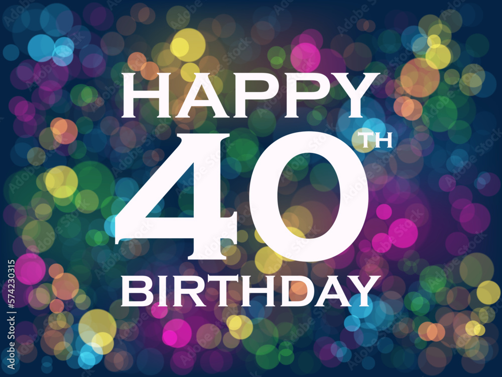 HAPPY 40th BIRTHDAY! birthday card with colorful bokeh Stock Vector ...
