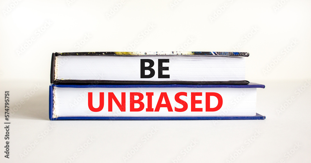 Be unbiased symbol. Concept words Be unbiased on books. Beautiful white ...