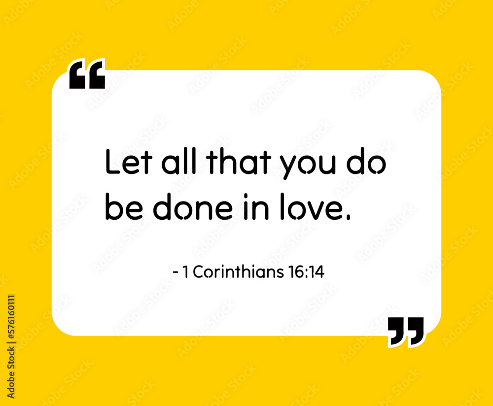 Let all that you do be done in love. - 1 Corinthians 16:14 Bible quote ...