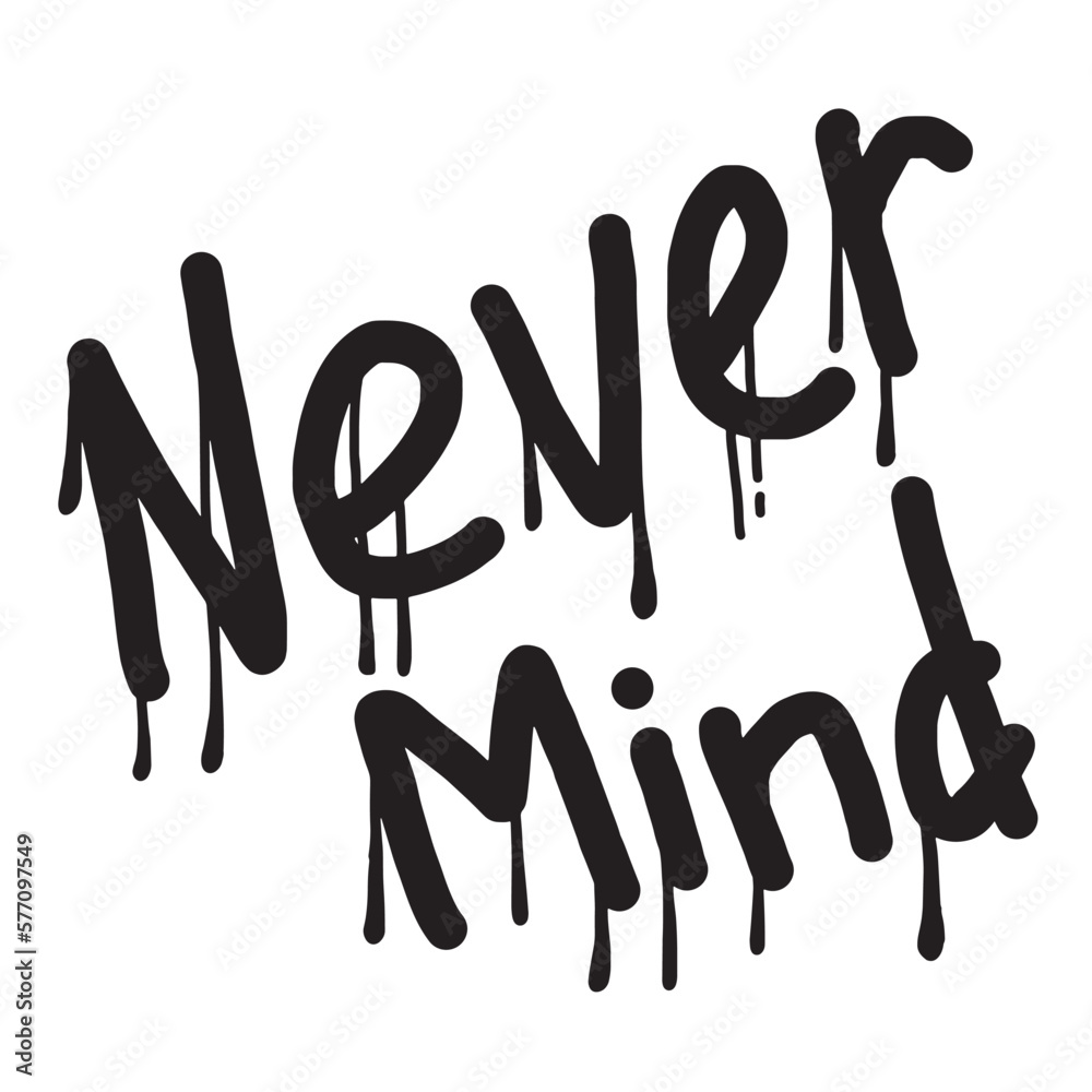 graffiti never mind word sprayed in black over white.Vector ...
