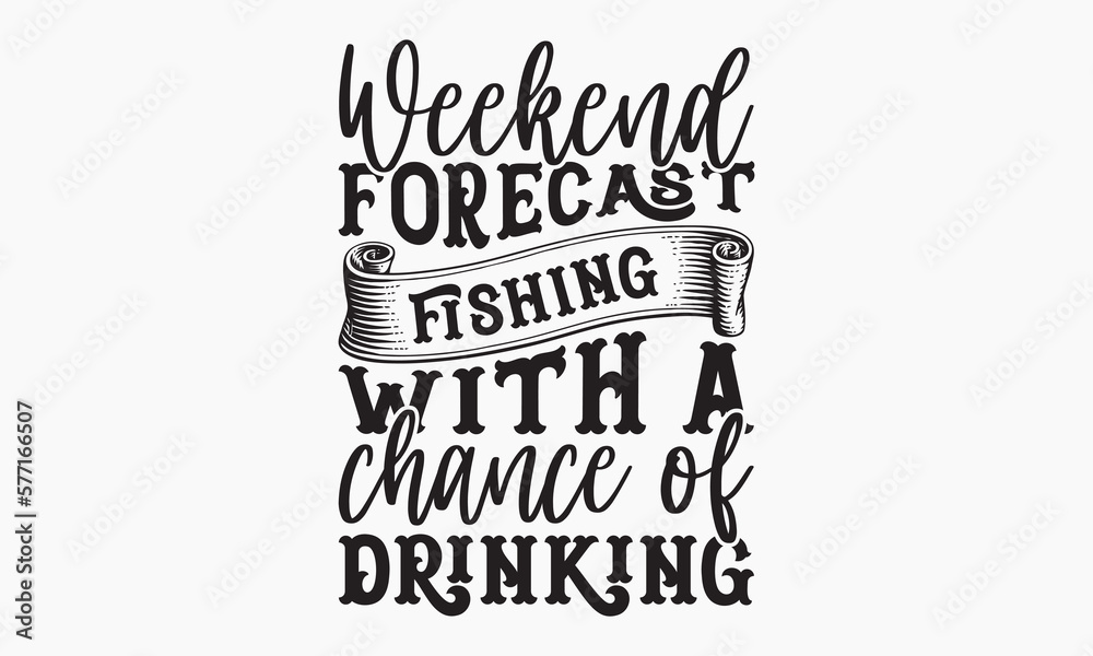 Weekend Forecast fishing with a chance of drinking - fishing Hand-drawn ...