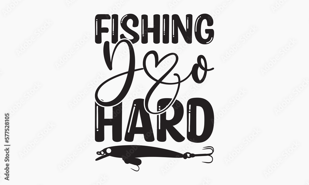 Fishing do hard - fishing Hand-drawn lettering phrase, SVG t-shirt ...