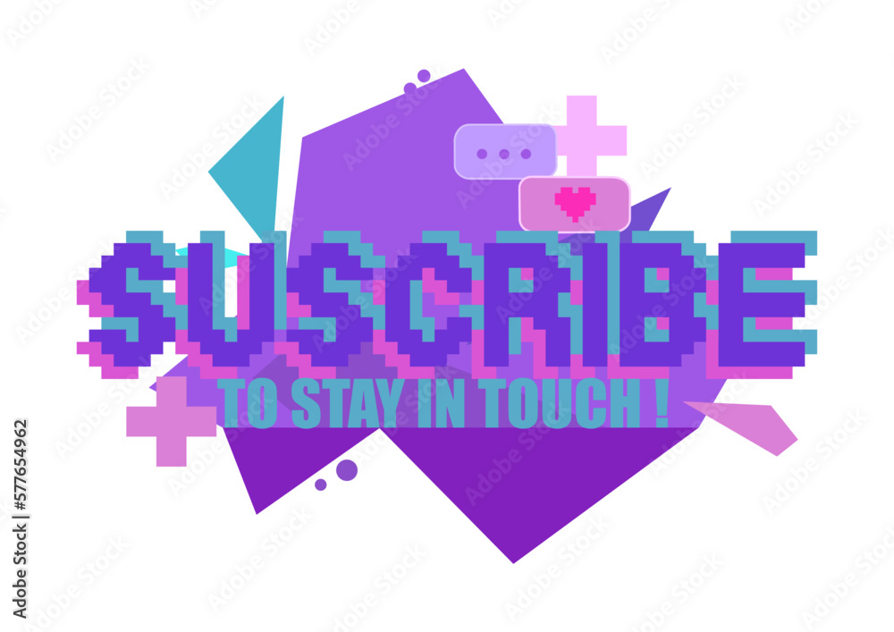 Subscribe to stay in touch. Phrase written in a to fonts, including ...