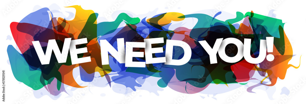 ''We need you'' sign on the colorful abstract background. Creative ...