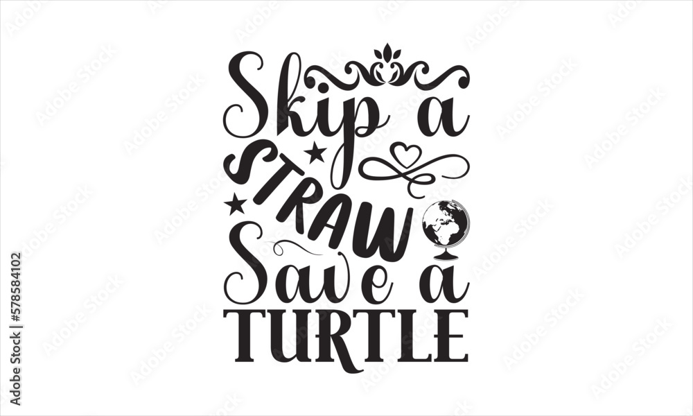 Skip A Straw Save A Turtle - Earth Day SVG Design, Hand drawn lettering ...