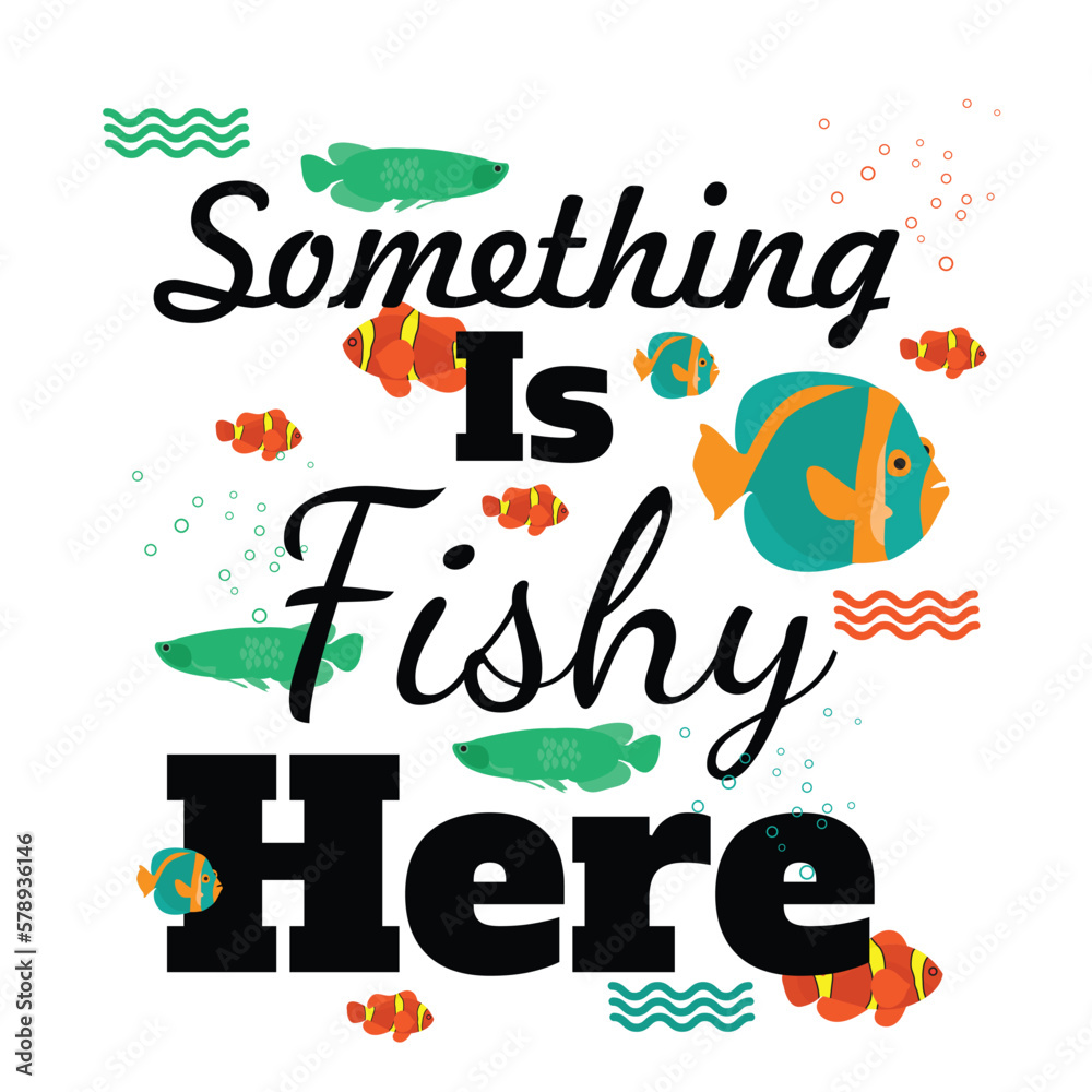 'Something is fishy here' slogan inscription. Vector life quote ...