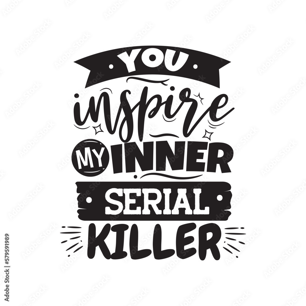 You Inspire My Inner Serial Killer. Hand Lettering And Inspiration ...
