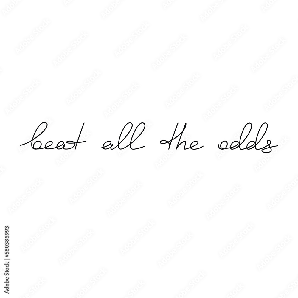 Inspirational slogan Beat All The Odds. Handwritten lettering quote ...