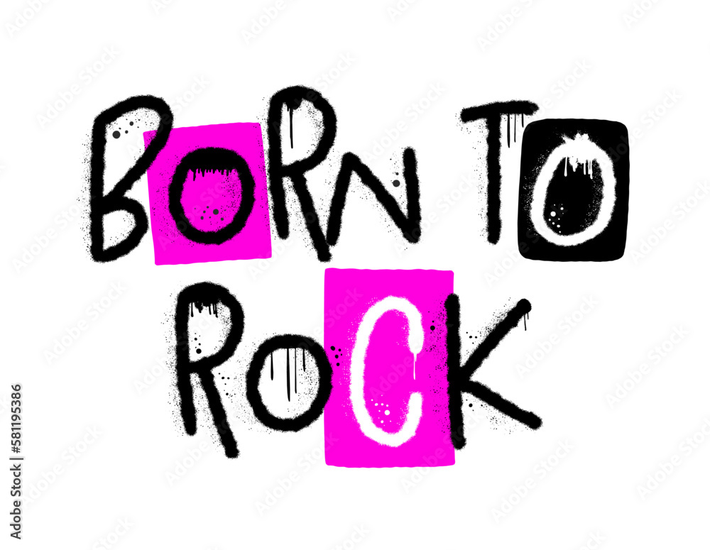 Graffiti grunge urban street art. Born to rock. Punk retro style slogan ...