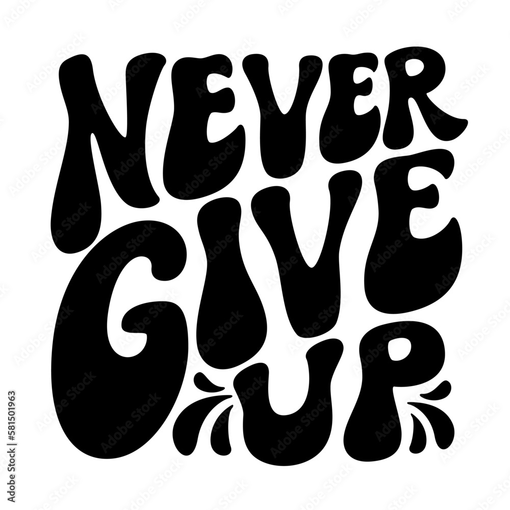 Never give up. Hand lettering motivational quote isolated on white ...