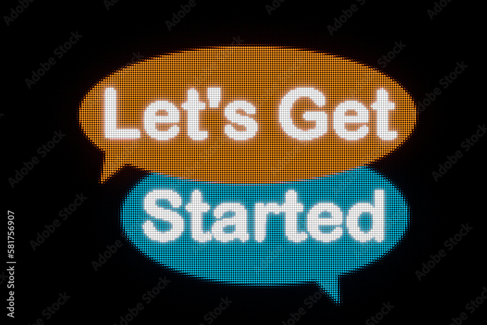 Let's get started. LED screen, speech bubble in orange and blue and the text, let's get started ...