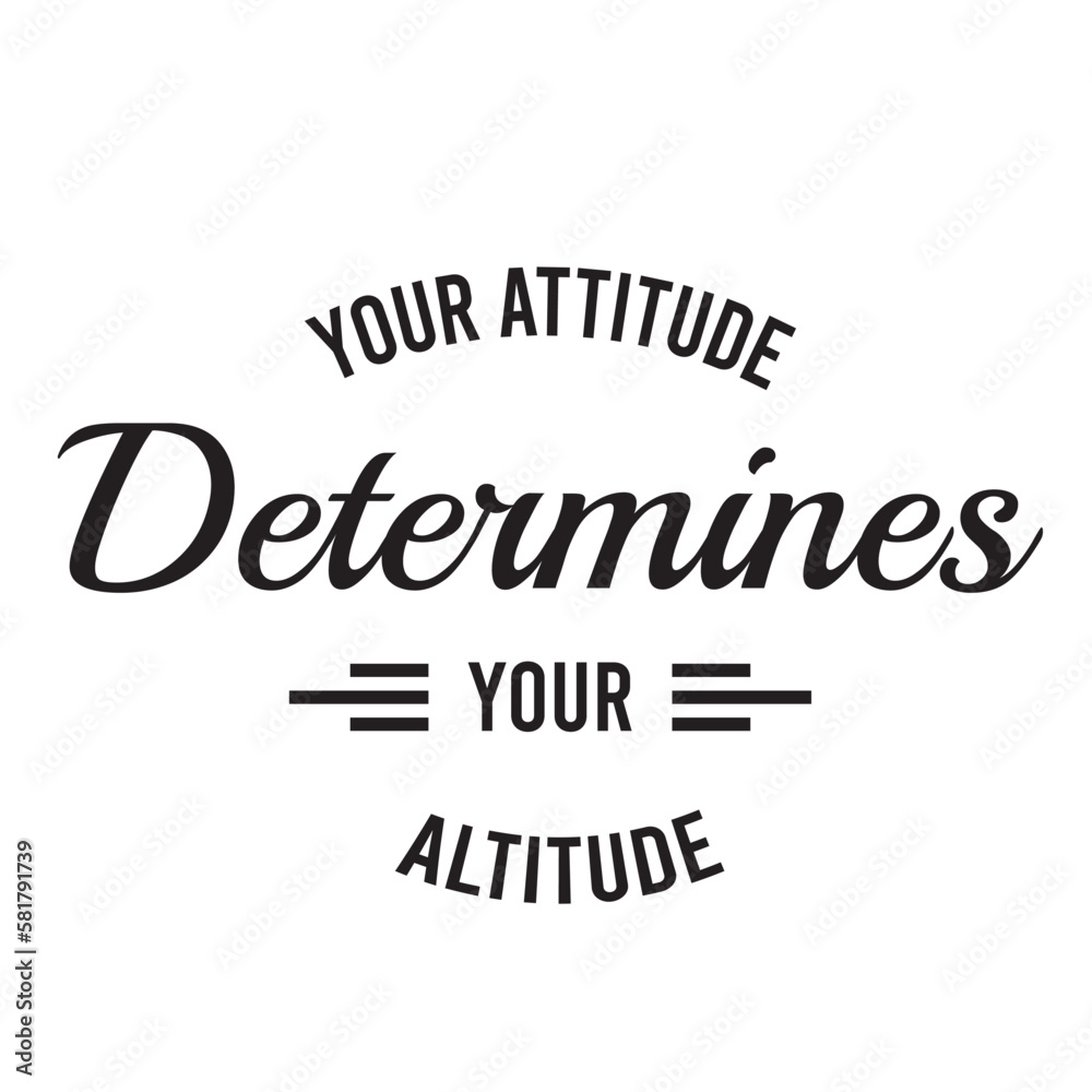 your attitude determines your altitude inspirational quote ...