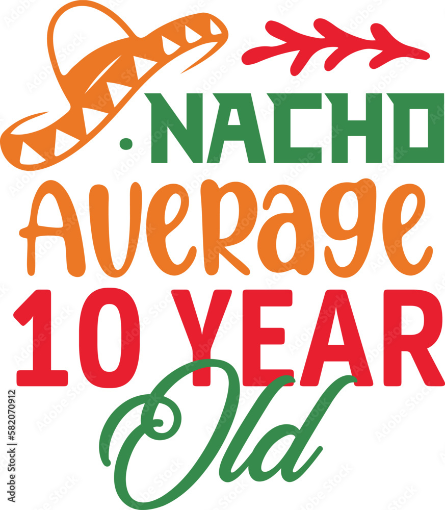Nacho Average 10 year old cinco de mayo svg,Cinco de mayoo designs ...