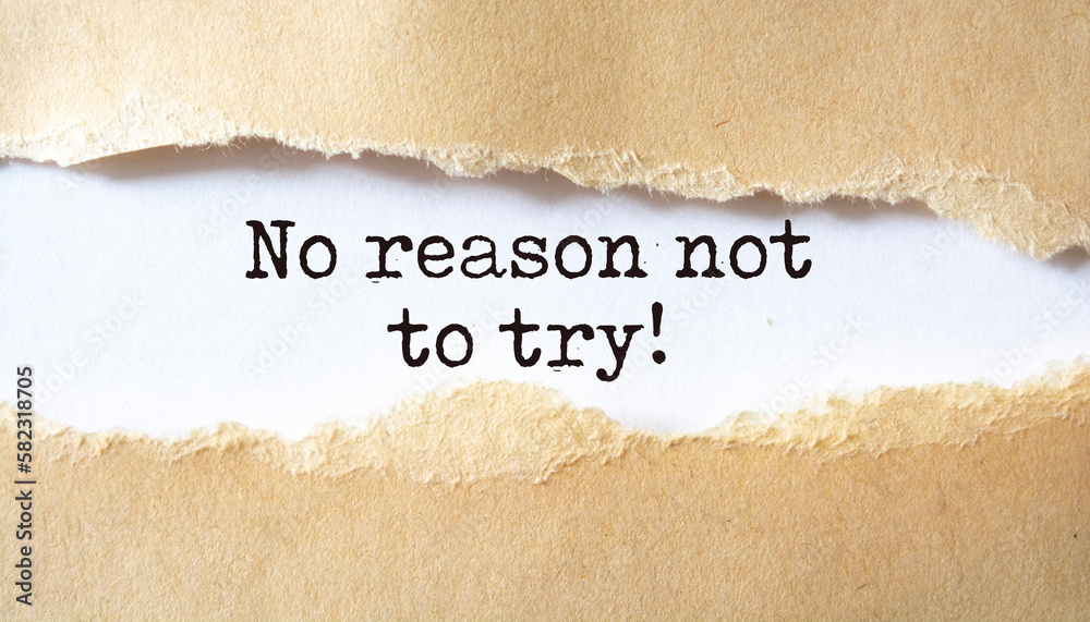 No reason not to try. Words written under torn paper. Motivation ...