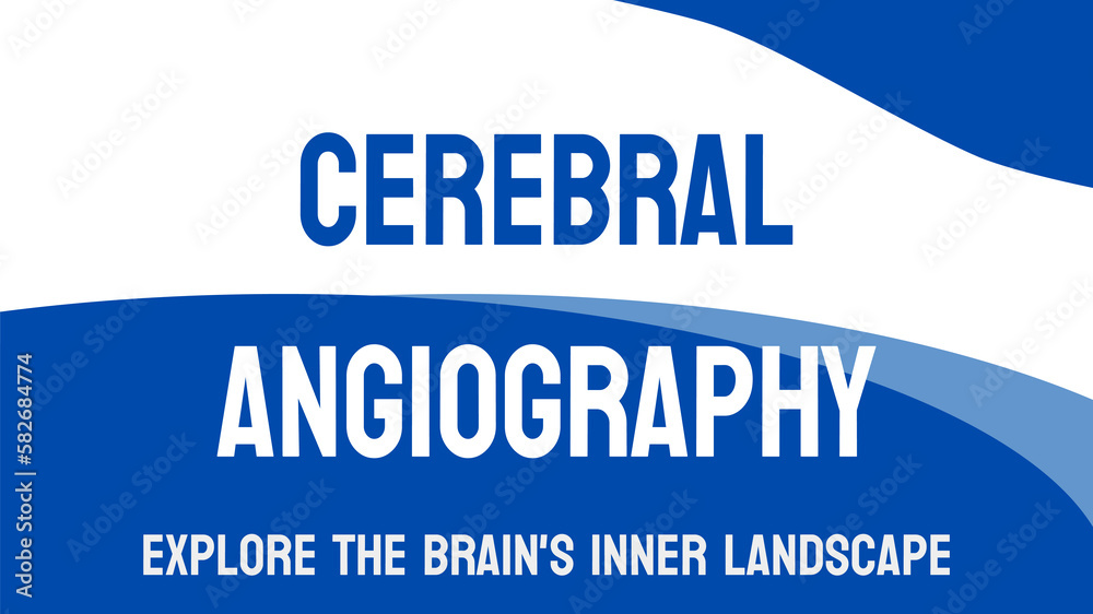 Cerebral Angiography: Diagnostic test using X-rays and contrast dye to ...