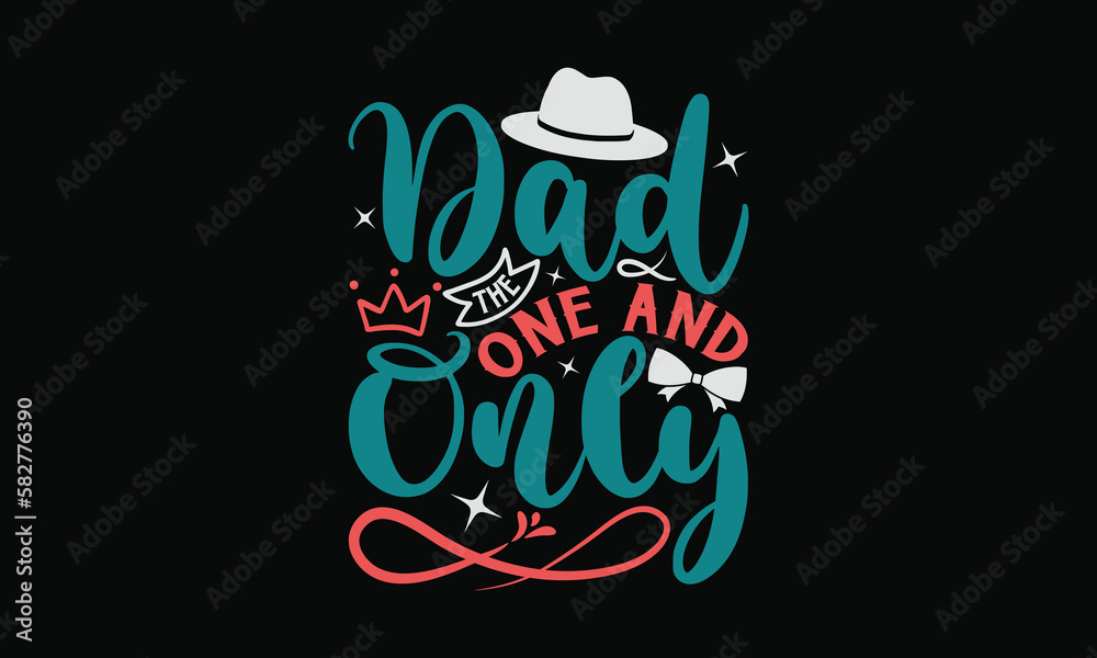 Dad The One And Only - Father's Day T-shirt Design, Hand Lettering ...