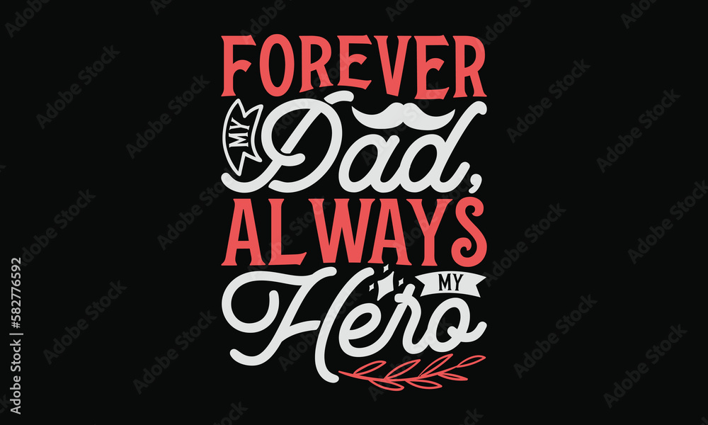 Forever My Dad, Always My Hero - Father's Day T-shirt Design ...