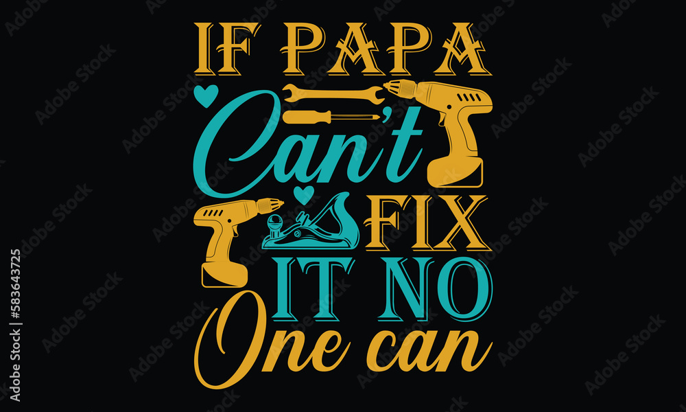 IF PAPA CAN’T FIX IT NO ONE CAN - Father's day Svg typography t-shirt ...