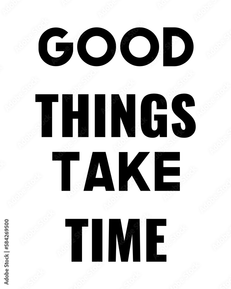 Good things take time. motivational quotes t shirts design. Stock ...
