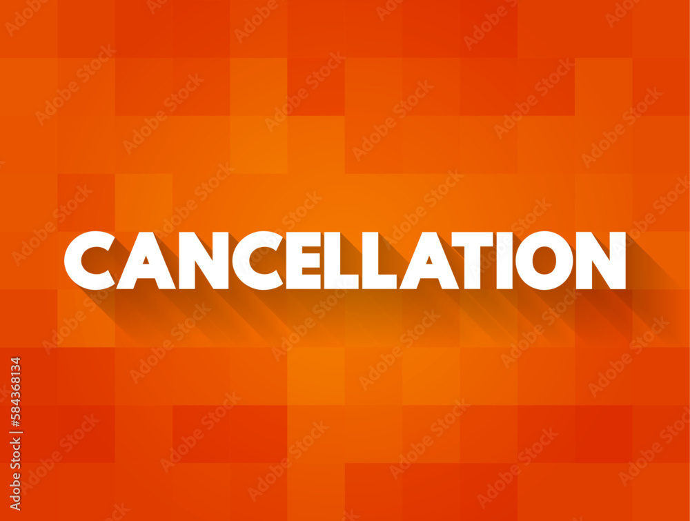 Cancellation - the action of cancelling something, text concept ...