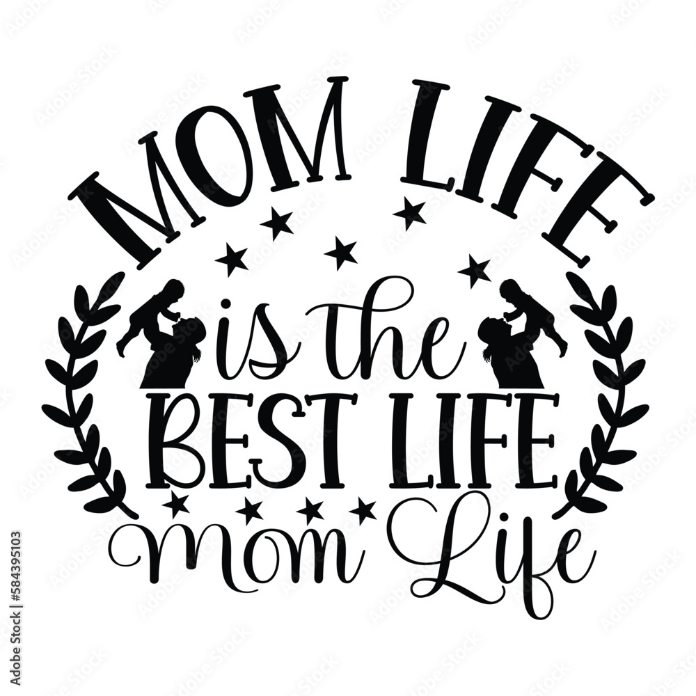 Mom Life Is The Best Life Mom Life Print-ready design for shirts mugs ...