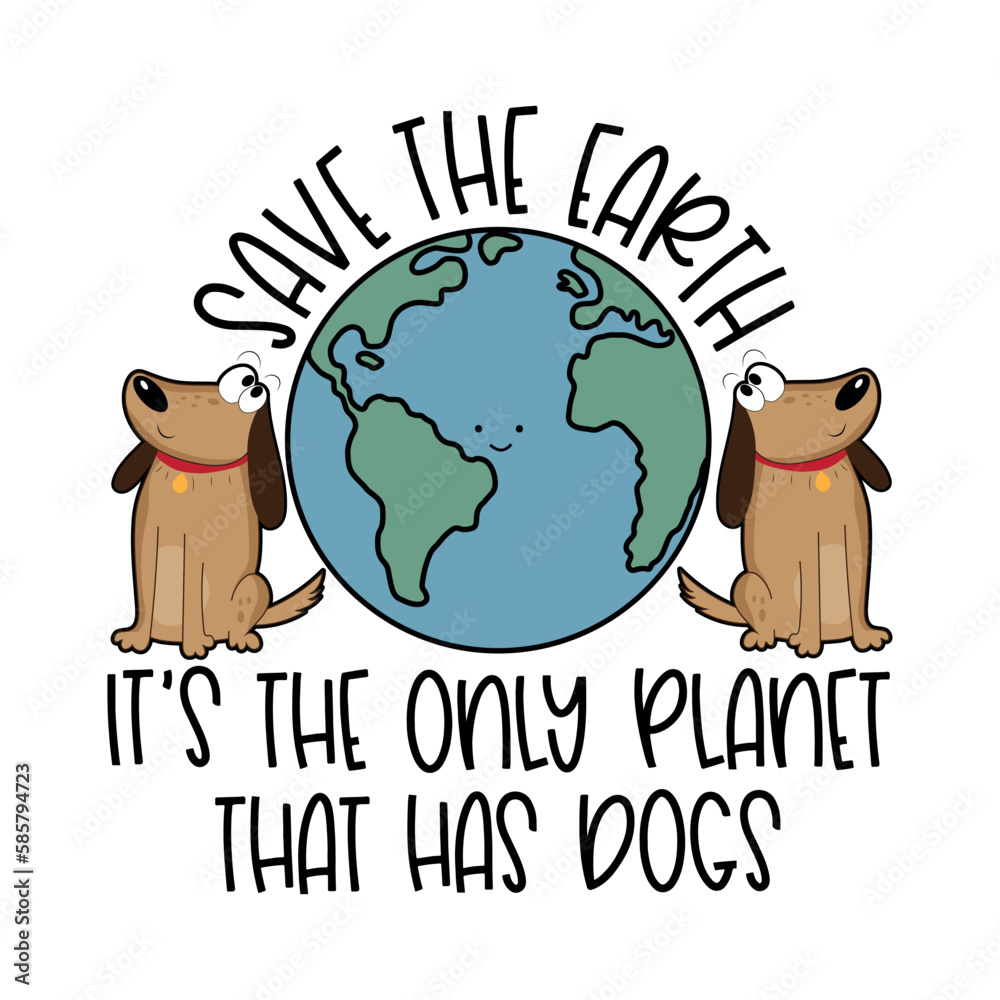 Save Earth, it's the only planet that has dogs. Cute Earth planet with ...