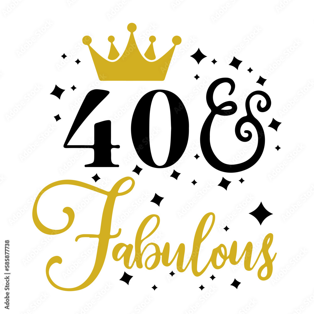 40 And Fabulous SVG, 40th Birthday SVG, Forty Birthday Shirt SVG, 40th ...