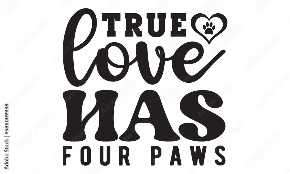 True love has four paws svg, Dog Svg, Dog Svg Bundle, Dog Svg T-Shirt ...