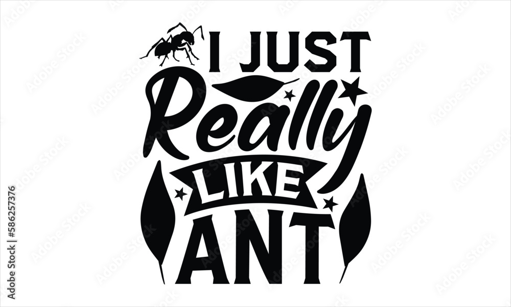 I just really like ant- Ant T-shirt Design, Handwritten Design phrase ...