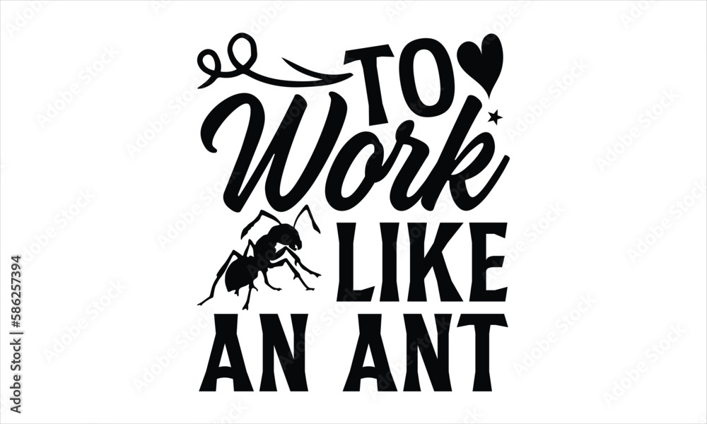 To work like an ant- Ant T-shirt Design, Vector illustration with hand ...