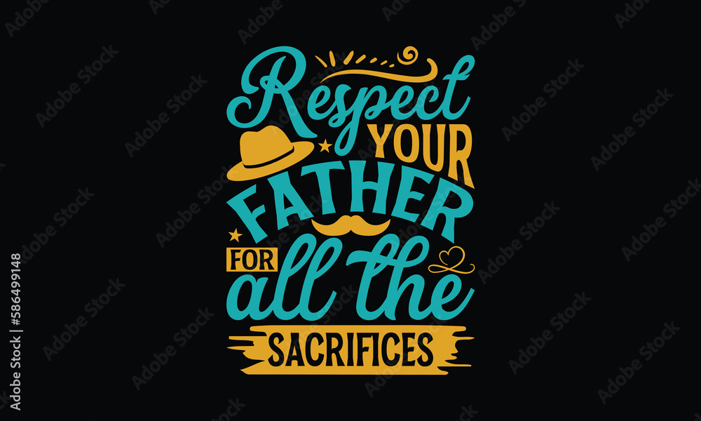 Respect Your Father For All The Sacrifices - Father's day T-shirt ...