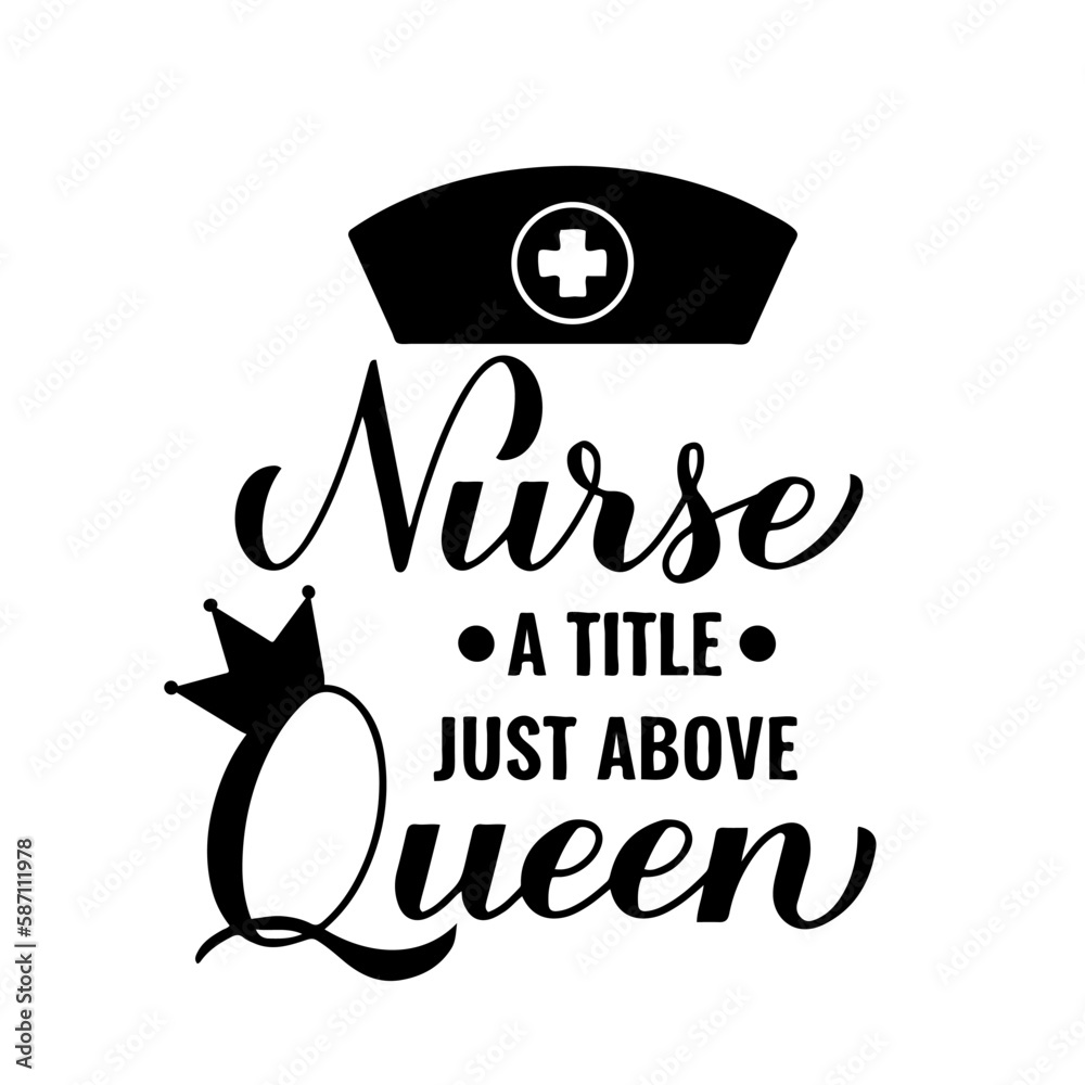 Nurse a Title Just Above Queen calligraphy hand lettering isolated on ...