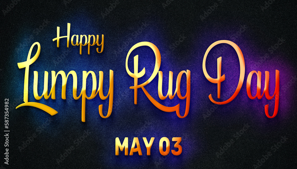 Happy Lumpy Rug Day, May 03. Calendar of May Neon Text Effect, design ...