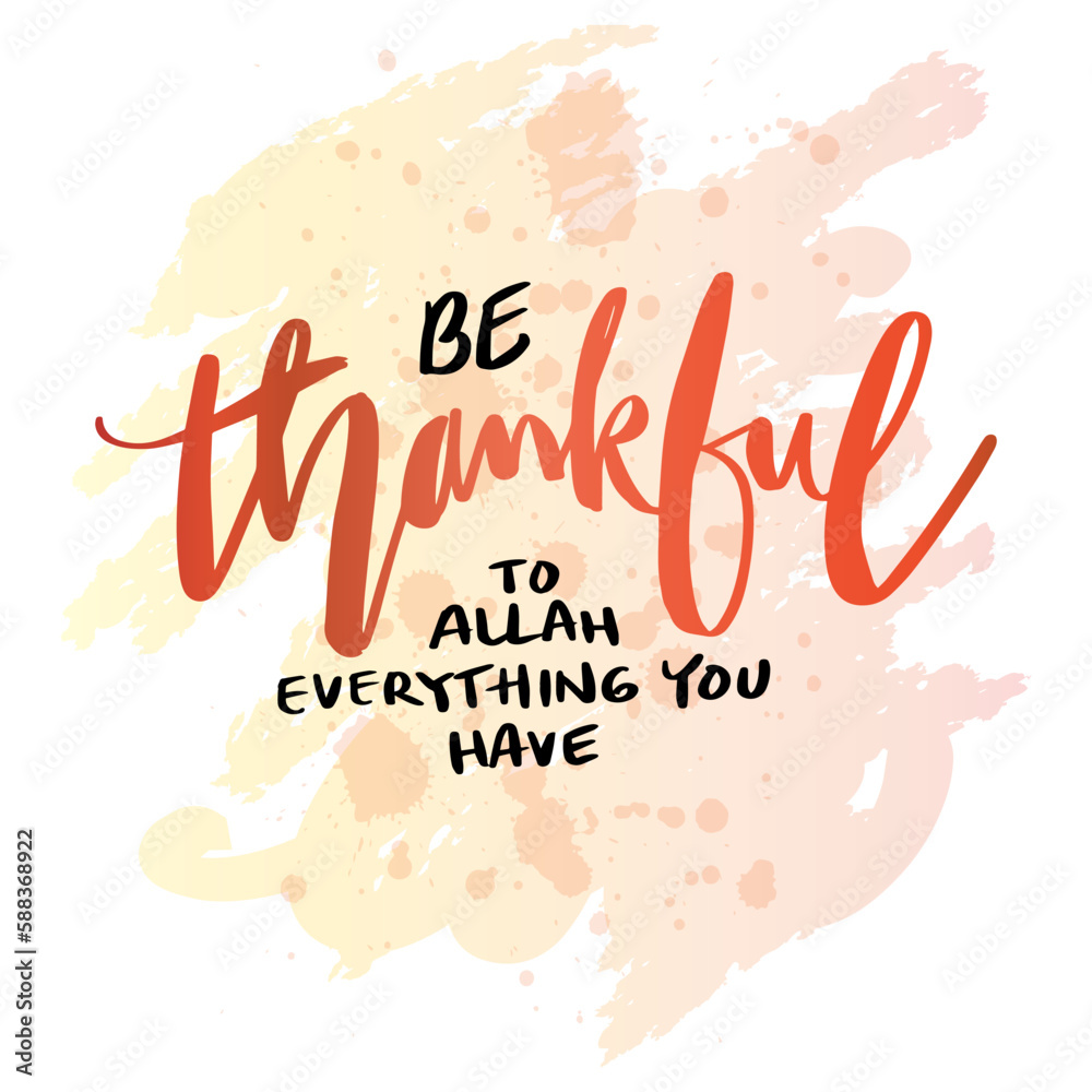 Be thankful to Allah everything you have, hand lettering. Islamic ...