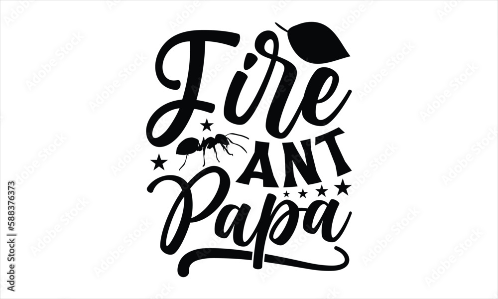 Fire ant papa- Ant T-shirt Design, lettering poster quotes, inspiration ...