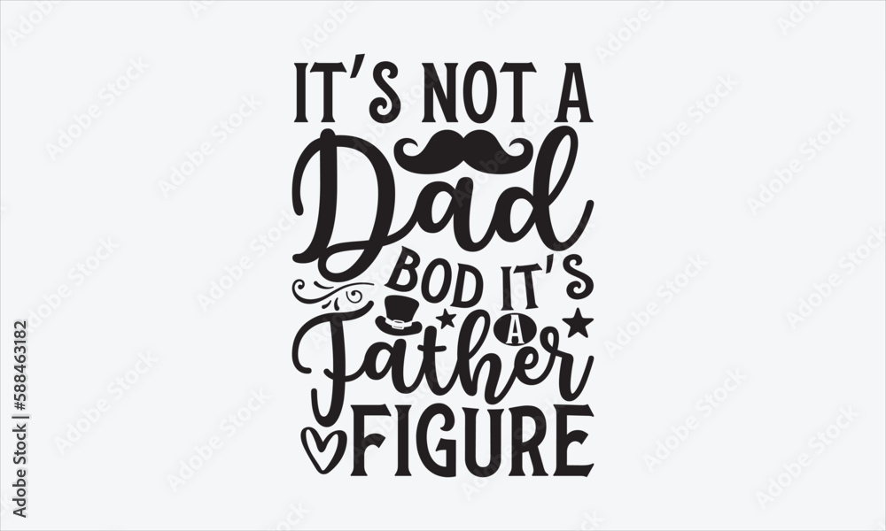 It’s Not A Dad Bod It’s A Father Figure - Father's day SVG Design, Hand ...