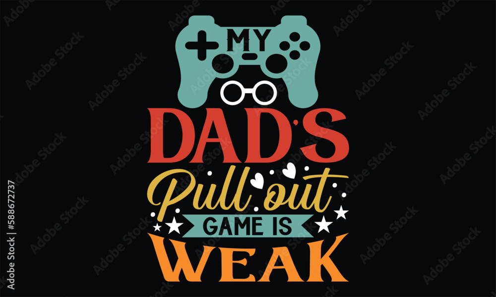 My Dad’s Pull Out Game Is Weak - Father's Day T Shirt Design, Hand ...