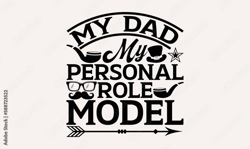 My Dad My Personal Role Model - Hand drawn lettering phrase isolated on ...