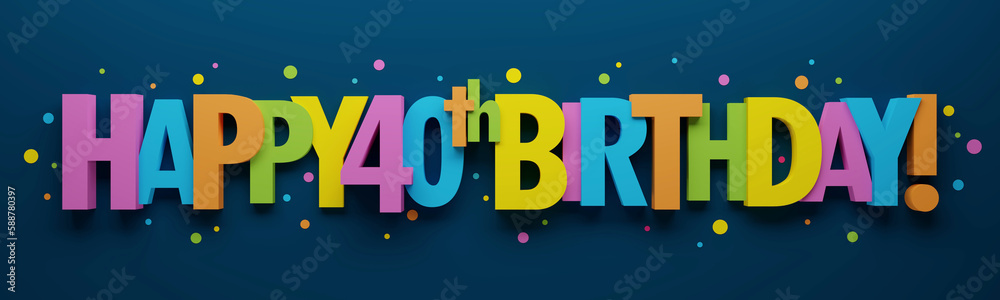 3D render of colorful HAPPY 40th BIRTHDAY! banner with dots on dark ...