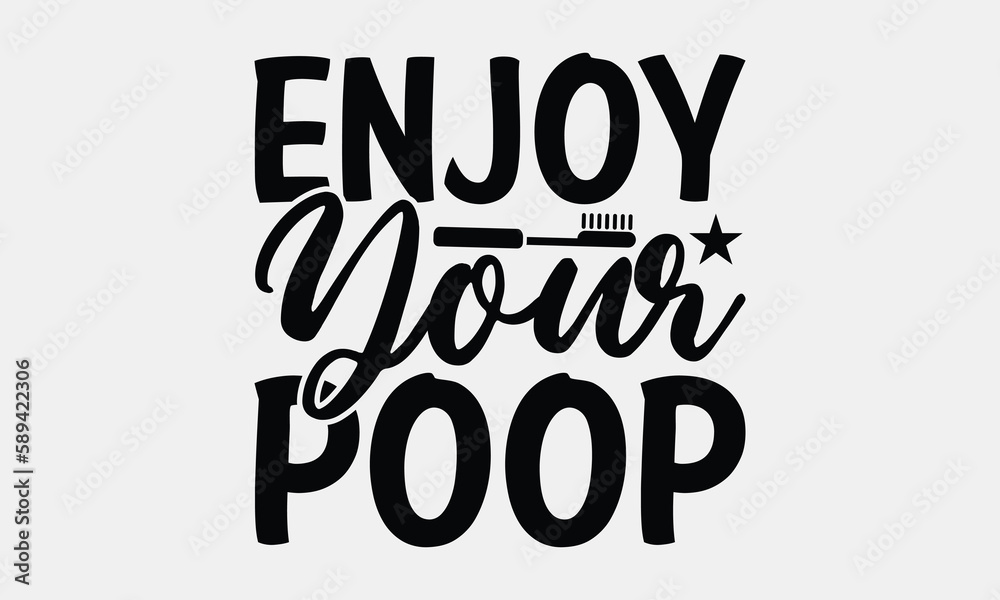 Enjoy Your Poop - Bathroom T-shirt Design, Hand Lettering Phrase ...