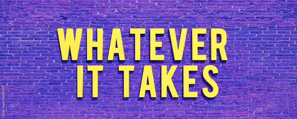 Whatever it takes. Background purple brick wall. Whatever it takes in ...