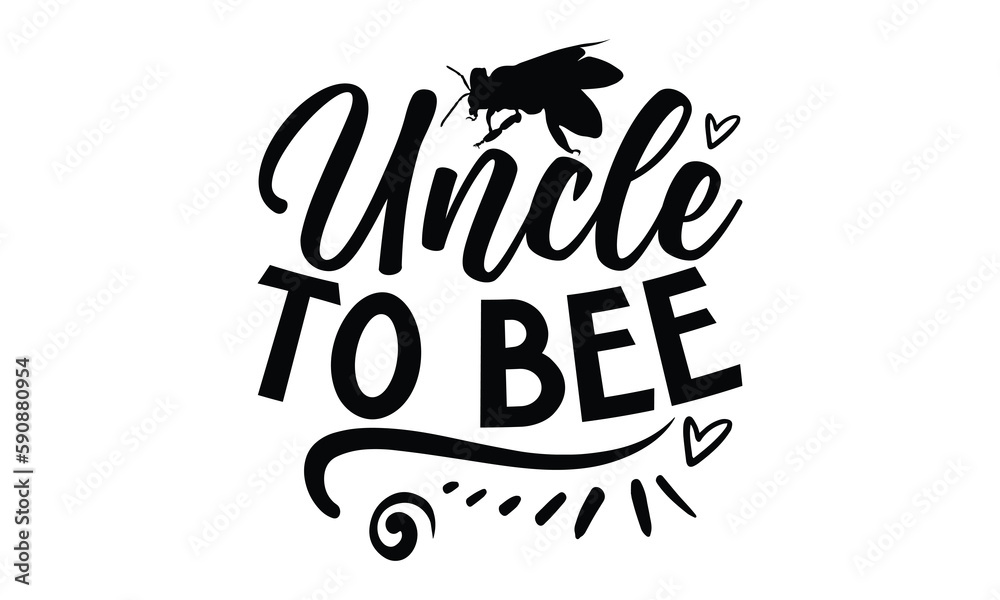 Uncle To Bee- Bee T-Shirts Design, Hand Drawn Vintage Illustration With Hand-Lettering And ...