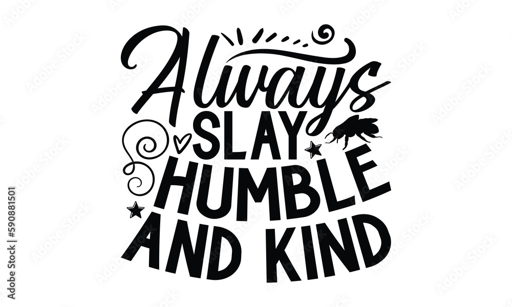 Always Slay Humble And Kind- Bee SVG Design, Handmade Calligraphy ...