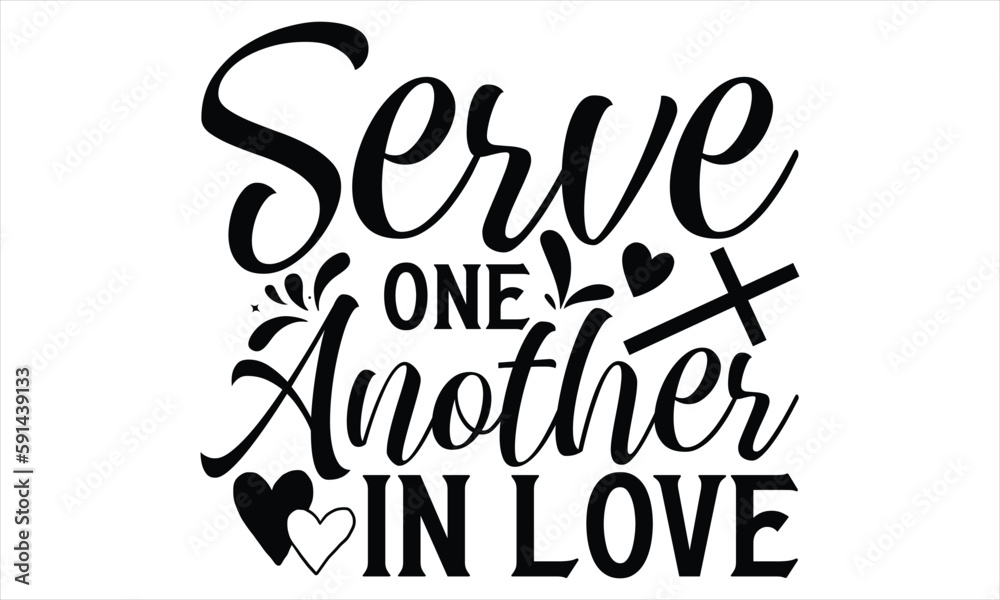 Serve One Another In Love - Faith T Shirt Design, Hand drawn lettering ...