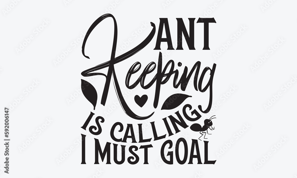 Ant keeping is calling I must goal - Ant svg typography t-shirt design ...