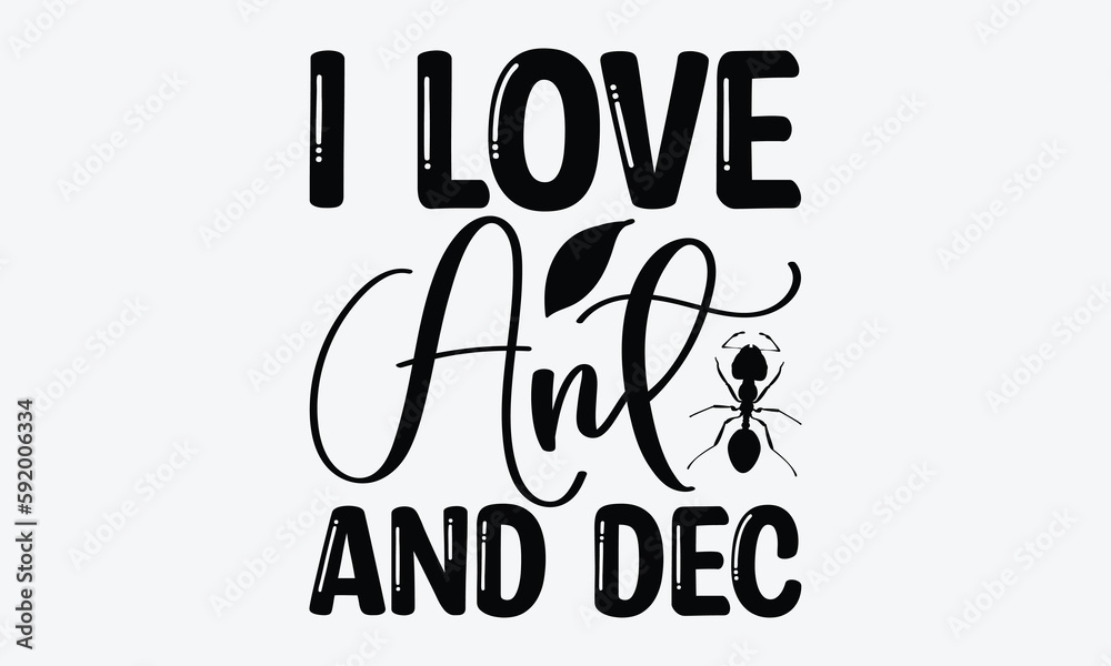I love ant and dec - Ant svg typography t-shirt design. Hand-drawn ...