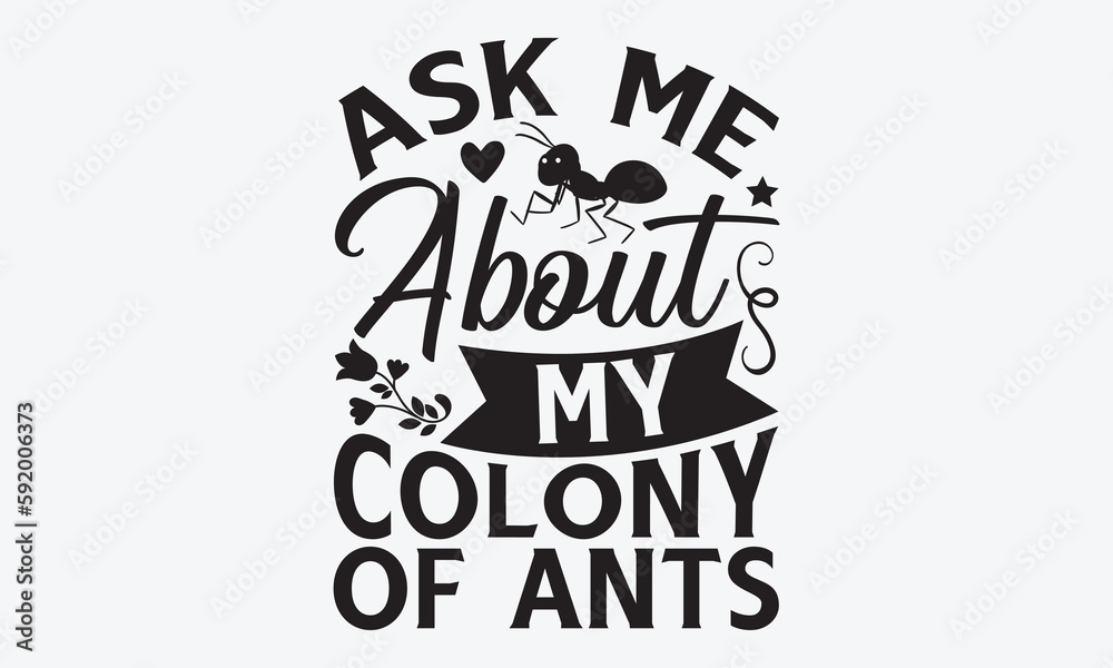 Ask me about my colony of ants - Ant svg typography t-shirt design ...