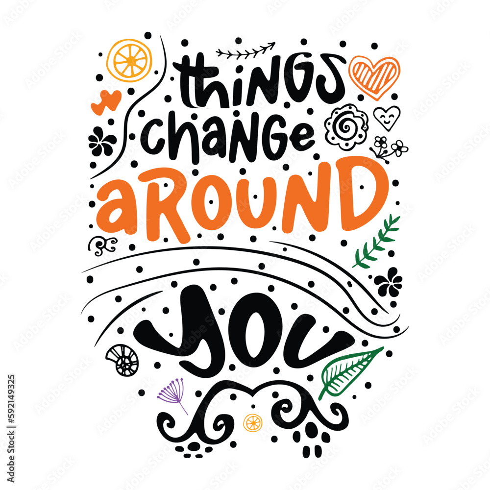 things change around you concept. Inspirational saying. Motivational ...