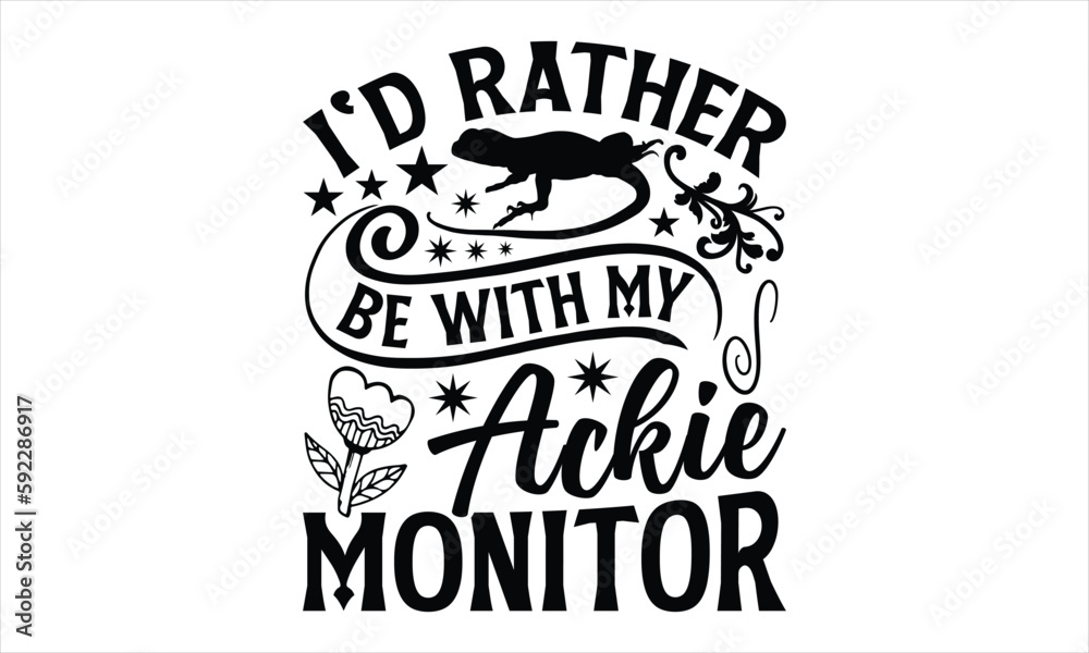 i'd rather be with my ackie monitor- Reptiles T-shirt Design, lettering ...