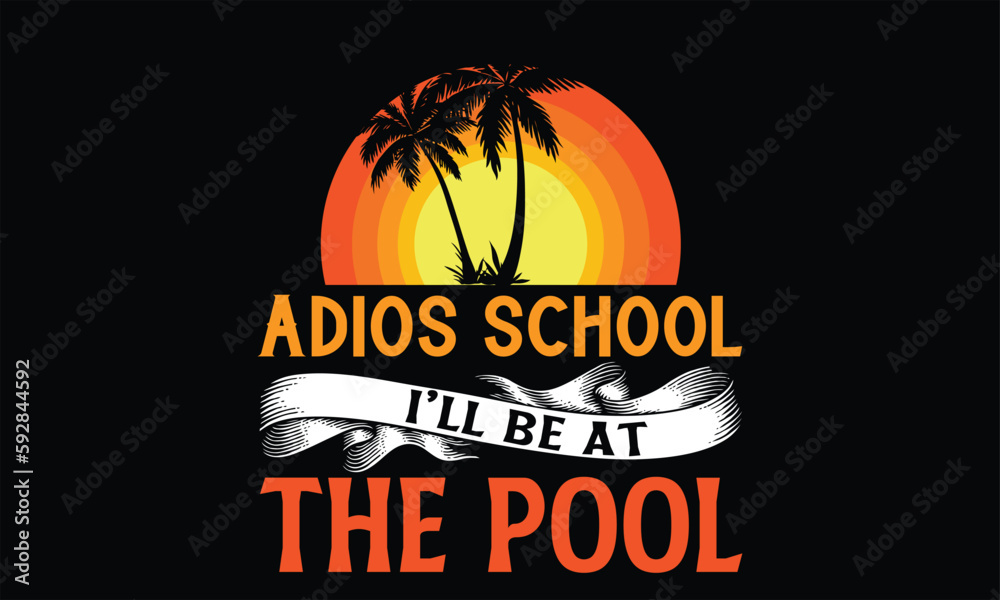 Adios school I’ll be at the pool - Summer T Shirt Design, Hand drawn ...